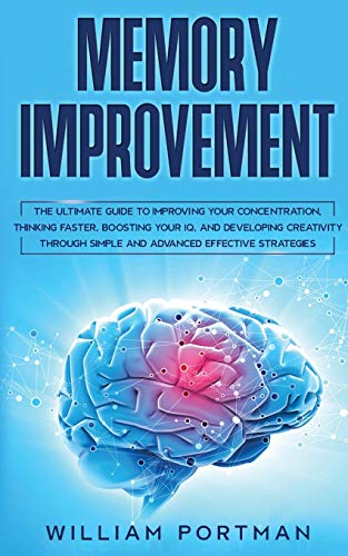 Memory Improvement: The Ultimate Guide to Improving Your Concentration, Thinking Faster ...