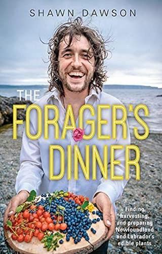 The Forager's Dinner: Finding, Harvesting, and Preparing Newfoundland ...