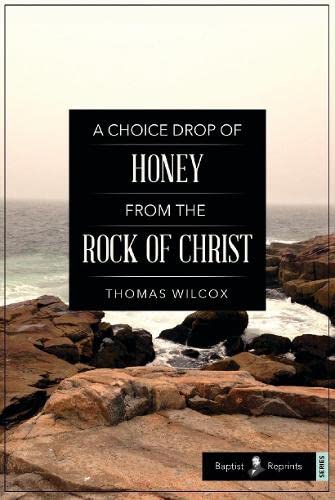 A Choice Drop of Honey From the Rock of Christ by Thomas Wilcox | Goodreads