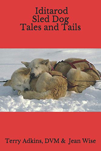 Iditarod Sled Dog Tales and Tails by Terry Adkins | Goodreads