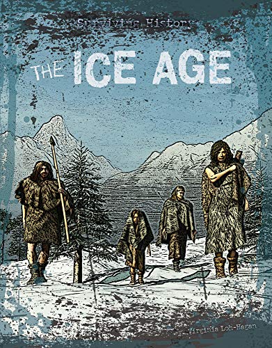 The Ice Age (Surviving History) by Virginia Loh-Hagan | Goodreads
