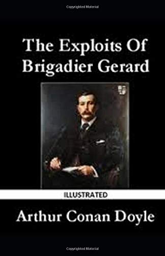 The Exploits of Brigadier Gerard Illustrated by Arthur Conan Doyle ...