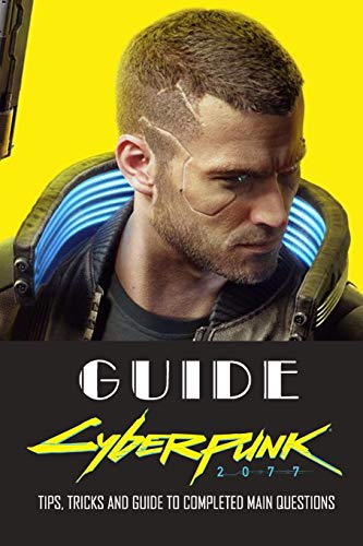 Cyberpunk 2077 Guide: Tips, Tricks and Guide to Completed Main ...