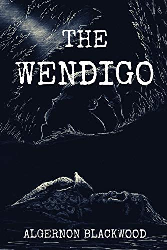The Wendigo: With Original Classics and Annotated by Algernon Blackwood | Goodreads