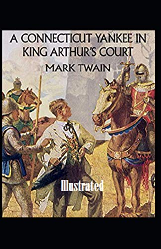 A Connecticut Yankee in King Arthur's Court Illustrated by Mark Twain ...