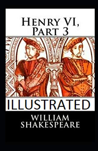 Henry VI, Part 3 Illustrated by William Shakespeare | Goodreads