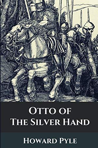Otto of the Silver Hand: With Original Classics and Annotated by Howard ...