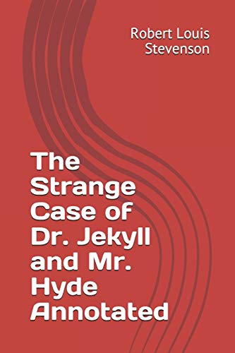 The Strange Case of Dr. Jekyll and Mr. Hyde Annotated by Robert Louis ...