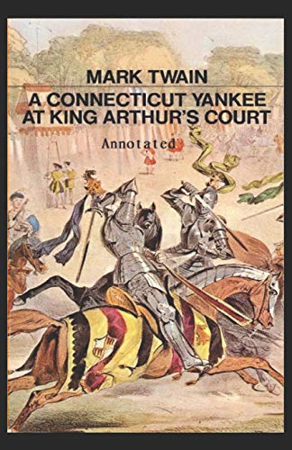 A Connecticut Yankee in King Arthur's Court Annotated by Mark Twain ...