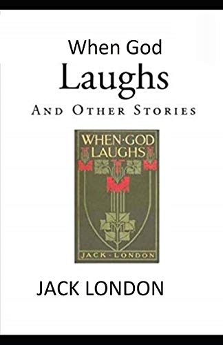 When God Laughs & Other Stories Illustrated by Jack London | Goodreads
