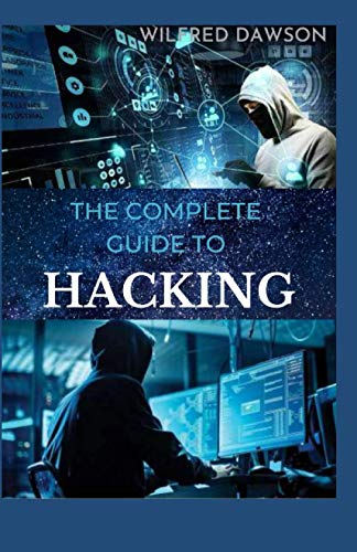 The Complete Guide to Hacking: A Perfect guide To Learn How to Hack ...