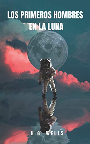 Los Primeros Hombres en la Luna by H.G. Wells | Goodreads