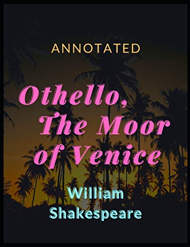 Othello, The Moor of Venice Annotated by William Shakespeare | Goodreads