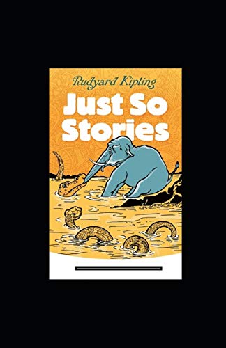 Just so Stories Annotated by Rudyard Kipling | Goodreads