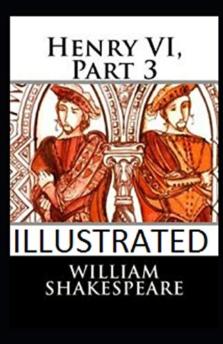Henry VI, Part 3 Illustrated by William Shakespeare | Goodreads