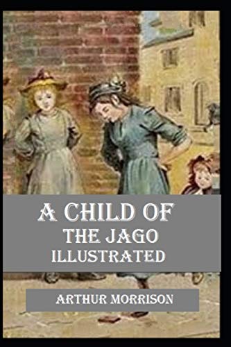 A Child of the Jago Illustrated by Arthur Morrison | Goodreads