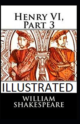 Henry VI, Part 3 Illustrated by William Shakespeare | Goodreads
