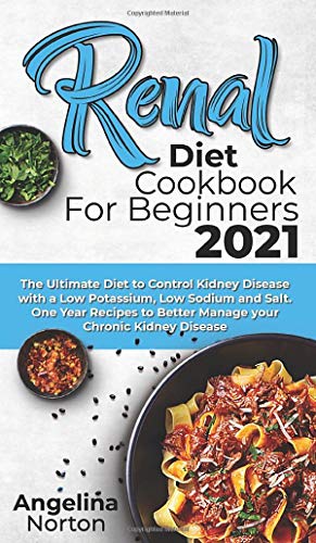Renal Diet Cookbook for Beginners 2021: The Ultimate Diet to Control Kidney Disease with a Low ...