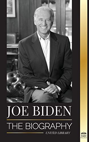 Joe Biden: The biography - The 46th President's Life of Hope, Hardship ...