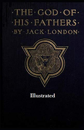 The God of his Fathers Illustrated by Jack London | Goodreads