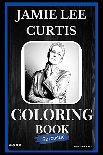 Jamie Lee Curtis Sarcastic Coloring Book: An Adult Coloring Book For ...
