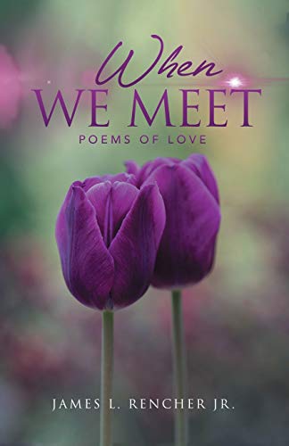 WHEN WE MEET: Poems of Love by James L Rencher Jr | Goodreads