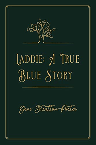 Laddie: A True Blue Story: Gold Premium Edition by Gene Stratton-Porter ...