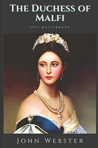 The Duchess of Malfi: With Original Classics and Illustration by John ...