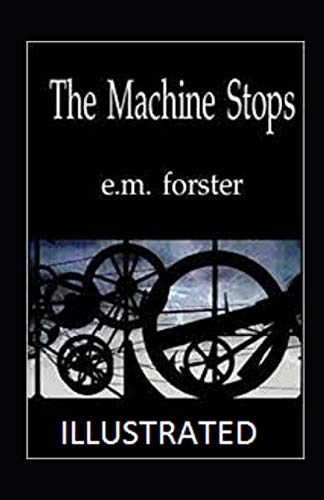 The Machine Stops Illustrated by E.M. Forster | Goodreads