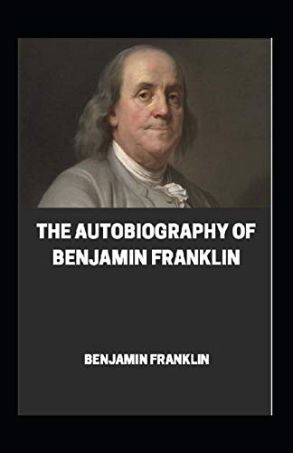 The Autobiography of Benjamin Franklin Annotated by Benjamin Franklin ...