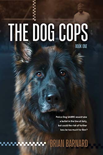 The Dog Cops by Brian Barnard | Goodreads