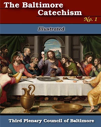 Baltimore Catechism No. 1: Illustrated by The Third Plenary Council ...