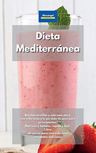 Dieta Mediterránea: Recetas sencillas y sabrosas para una vida sana y la pérdida de peso para ...