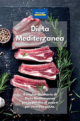 Dieta Mediterranea: Il miglior Ricettario di Dieta Mediterranea per la perdita di peso e per ...