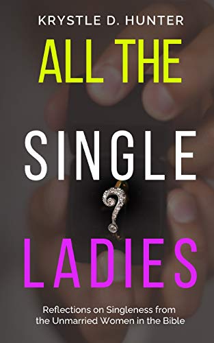 All the Single Ladies: Reflections on Singleness from the Unmarried ...
