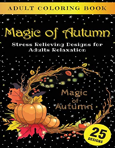 Magic of Autumn: Adult Coloring Book: Stress Relieving Designs for ...