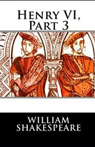 Henry VI, Part 3 Illustrated by William Shakespeare | Goodreads