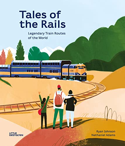 Tales of the Rails: Legendary Train Routes of the World by Nathaniel ...
