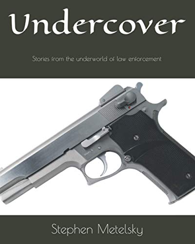 UNDERCOVER: Stories from the underworld of law enforcement by Stephen G ...
