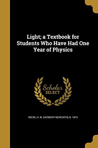 Light; a Textbook for Students Who Have Had One Year of Physics by H M ...