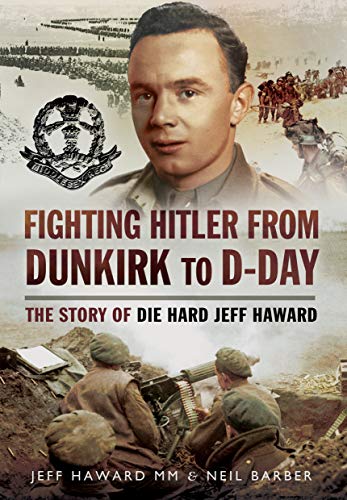 Fighting Hitler from Dunkirk to D-Day: The Story of Die Hard Jeff ...