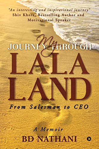 My Journey Through Lala Land: From Salesman to CEO by Bd Nathani ...