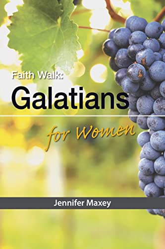 Faith Walk: Galatians for Women by Jennifer Maxey | Goodreads