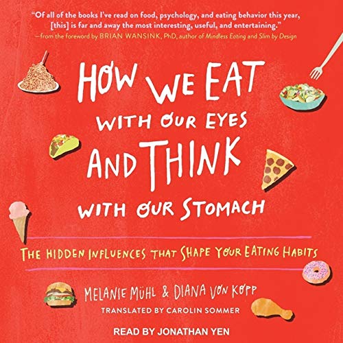 How We Eat with Our Eyes and Think with Our Stomach: The Hidden ...