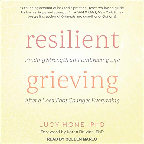 Resilient Grieving: Finding Strength and Embracing Life After a Loss ...