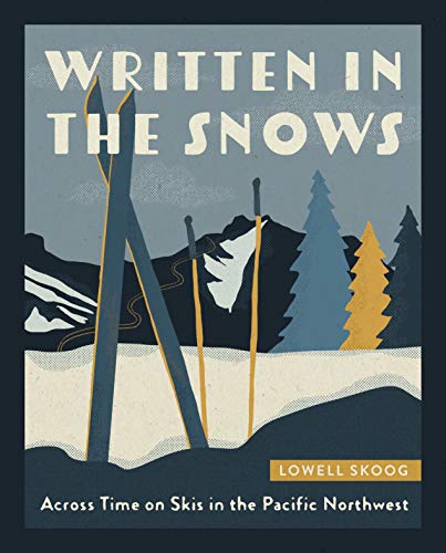 Written in the Snows: Across Time on Skis in the Pacific Northwest by ...