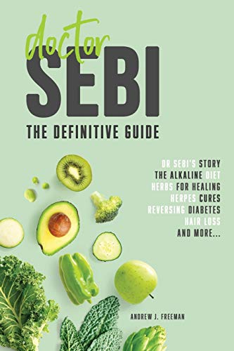 Doctor Sebi: The definitive guide. Dr Sebi's Story, Recipes for the ...