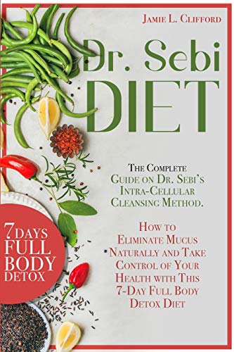 Dr. Sebi Diet: The Complete Guide on Dr. Sebi's Intracellular Cleansing ...