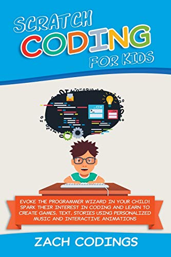 Scratch Coding for Kids: Evoke the Programmer Wizard in Your Child ...