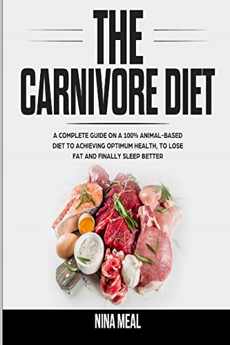 The Carnivore Diet: A Complete Guide on a 100% Animal-Based Diet to ...